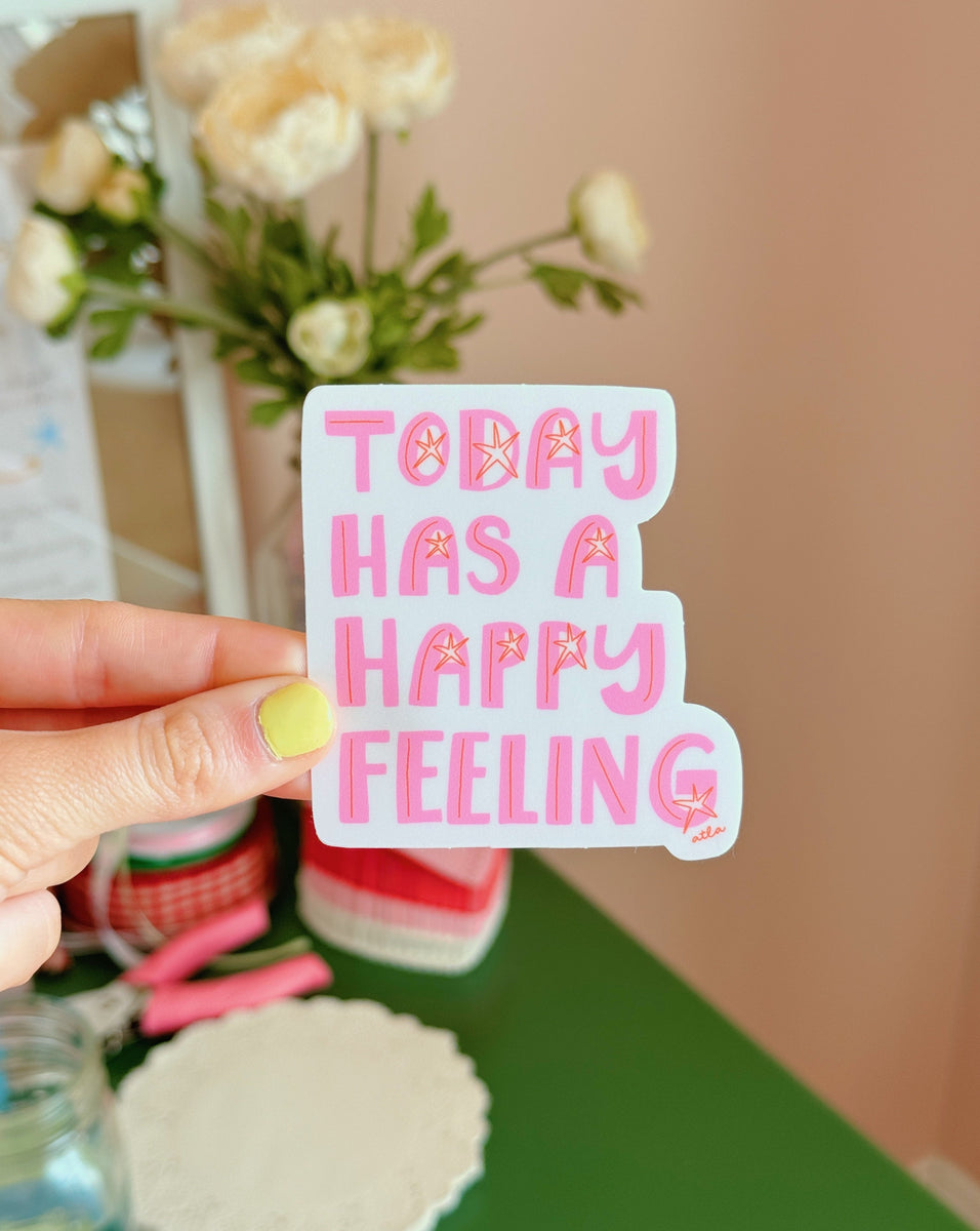 'TODAY HAS A HAPPY FEELING' STICKER – All Things Lilly Ann
