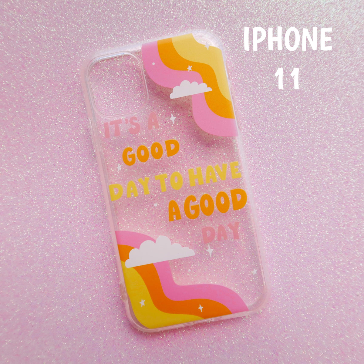 "IT'S A GOOD DAY TO HAVE A GOOD DAY" CLEAR PHONE CASE – All Things ...